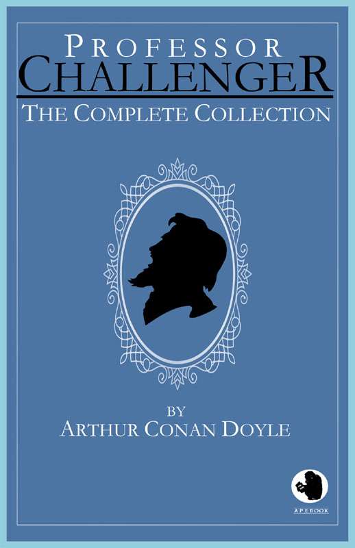 Arthur Conan Doyle: Professor Challenger – The Complete Collection