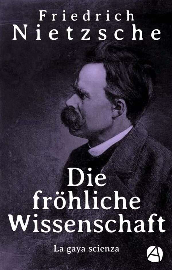 Friedrich Nietzsche: Die fröhliche Wissenschaft