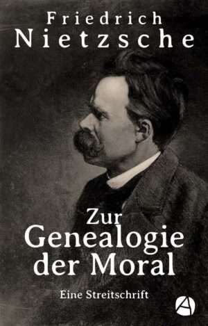 Friedrich Nietzsche: Zur Genealogie der Moral