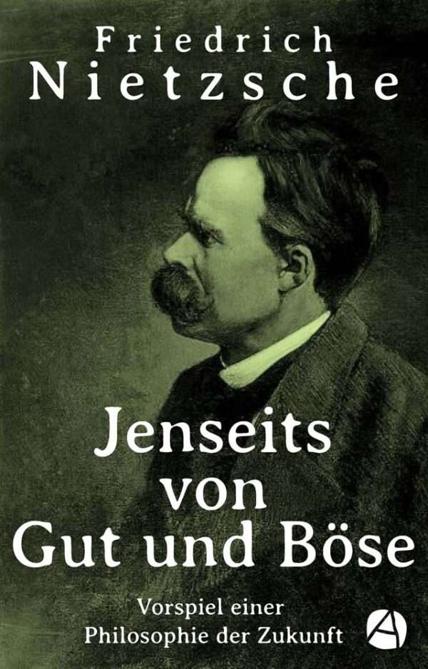 Friedrich Nietzsche: Jenseits von Gut und Böse